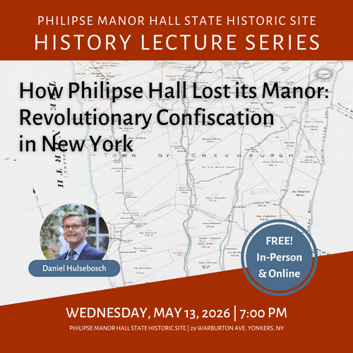 Lecture: How Philipse Hall Lost its Manor: Revolutionary Confiscation ...