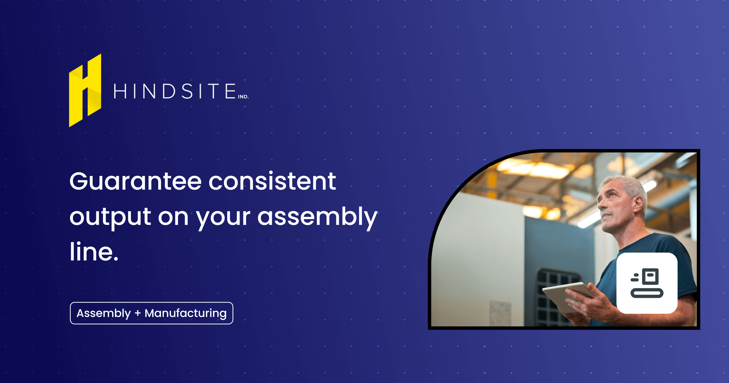 Assembly and Manufacturing | HINDSITE Industries