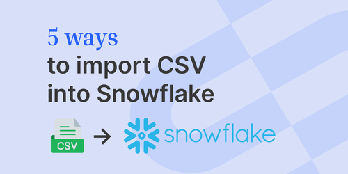 How to Import CSV into Snowflake