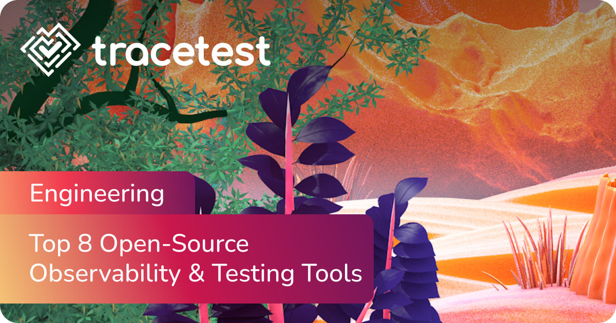 Top 8 Open-Source Observability & Testing Tools