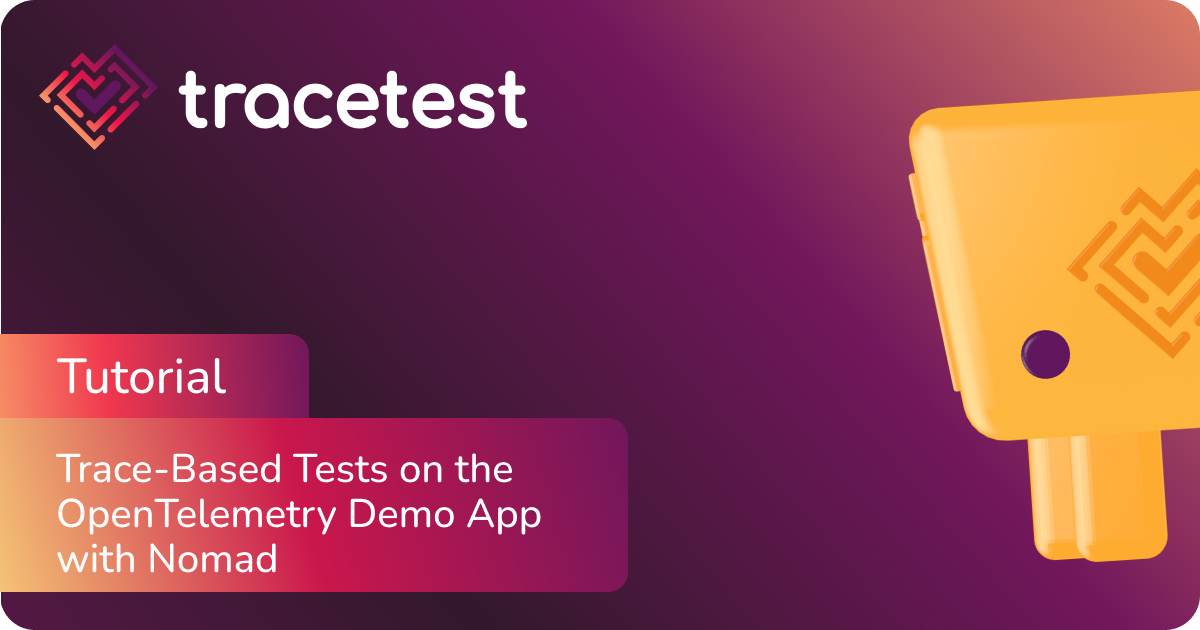Running Trace-Based Tests on the OpenTelemetry Demo App with Nomad Running Trace-Based Tests on the OpenTelemetry Demo App with Nomad