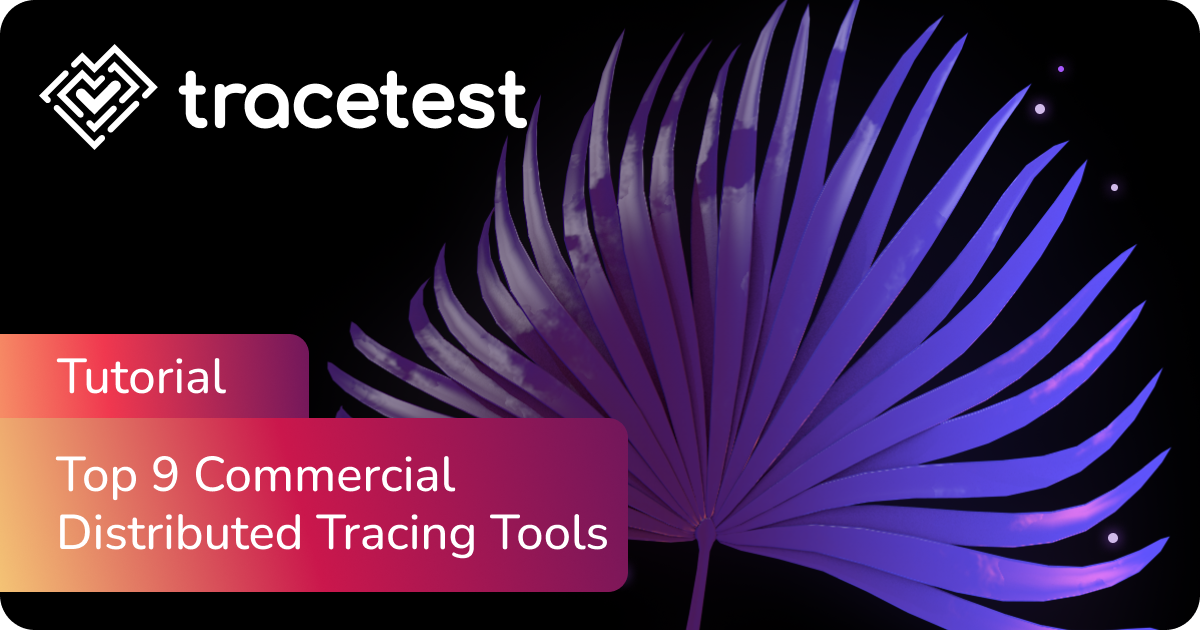 Top 9 Commercial Distributed Tracing Tools