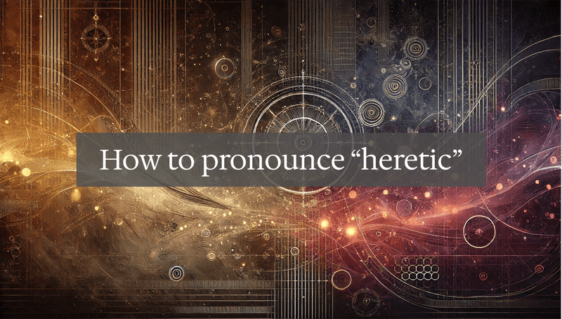 How to pronounce "heretic"