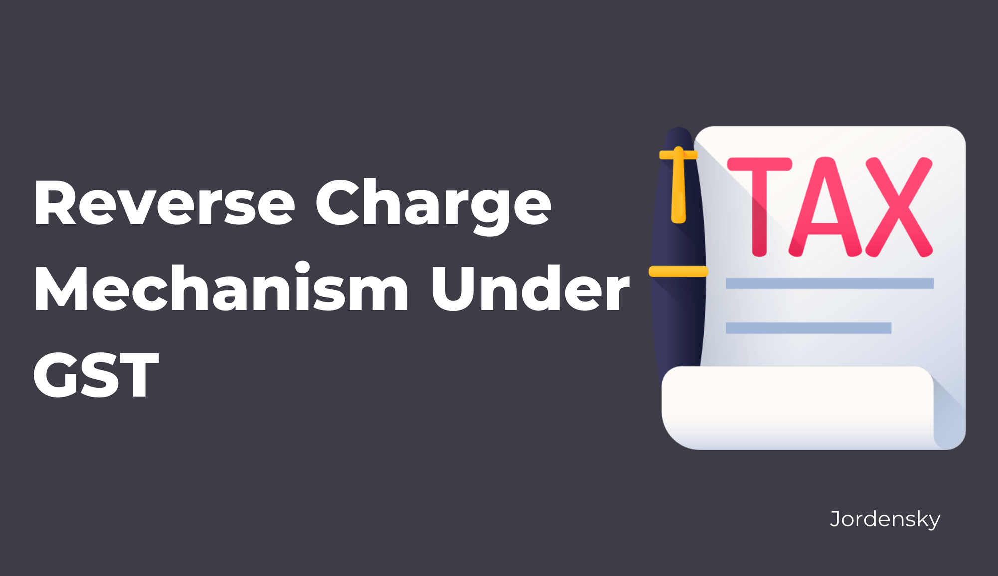 Detailed Guide on RCM (Reverse Charge Mechanism) under GST in India ...