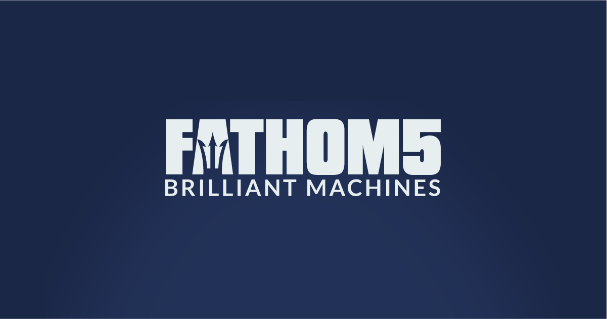 Fathom5 | Brilliant Machines