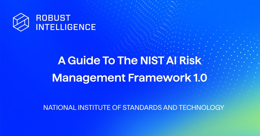 A Guide to the NIST AI Risk Management Framework — Robust Intelligence