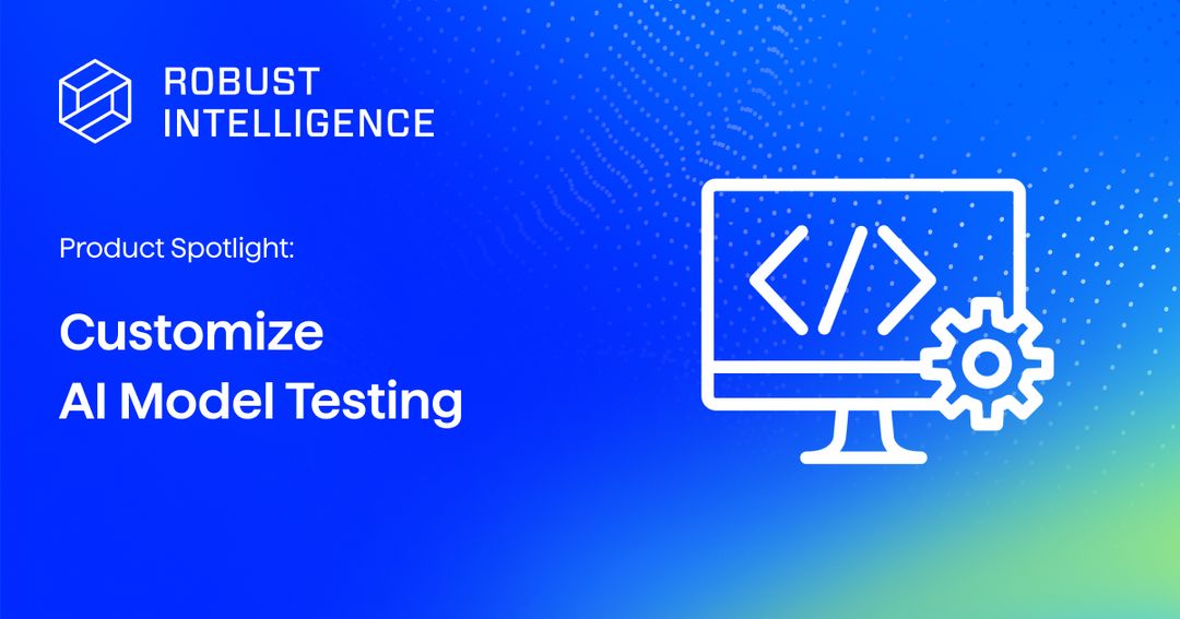 Customize AI Model Testing with Robust Intelligence — Robust Intelligence