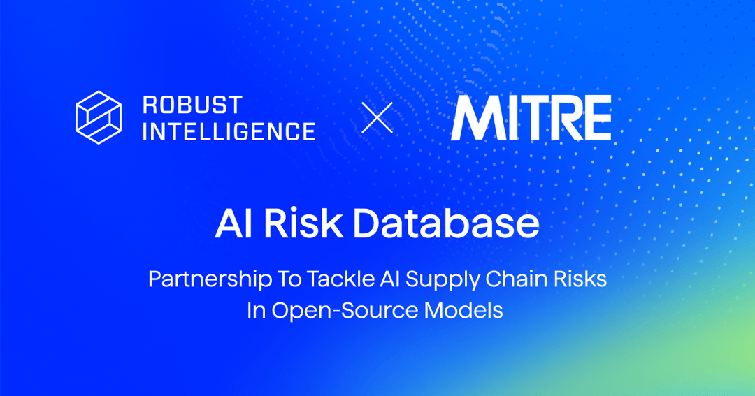 Robust Intelligence partners with MITRE to Tackle AI Supply Chain Risks ...