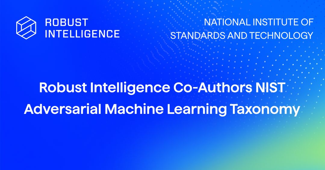 Robust Intelligence Co-authors NIST Adversarial Machine Learning ...