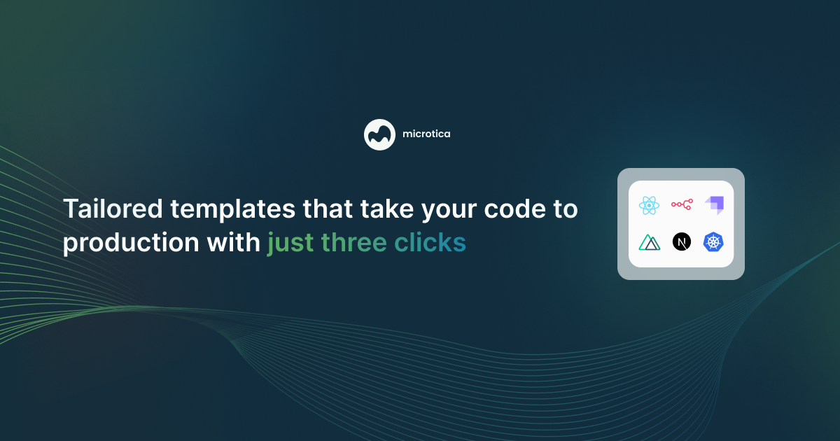 Tailored templates that take your code to production in 10 minutes
