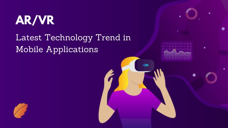 AR/VR - Latest Technology Trend in Mobile Applications —Consagous