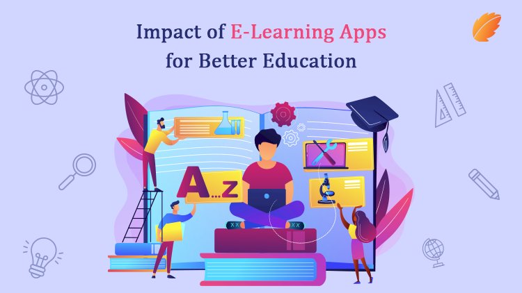 Impact of E-Learning Apps for Better Education —Consagous