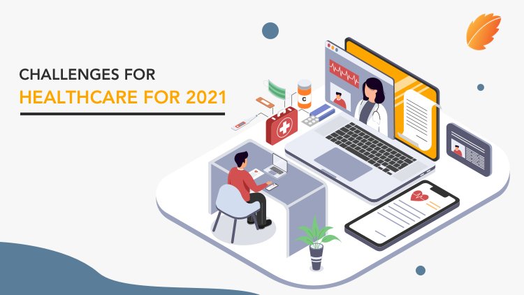 Pressing Challenges in Healthcare for 2021 —Consagous