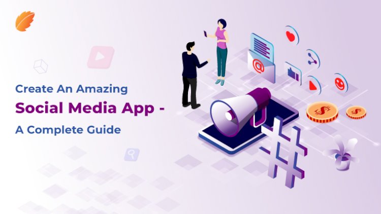 Create an Amazing Social Media App- A Complete Guide —Consagous