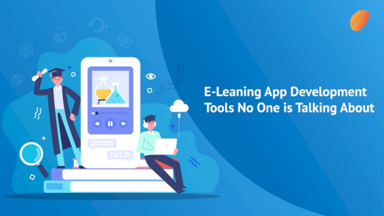 E-Learning App Development- Tools No One is Talking About —Consagous