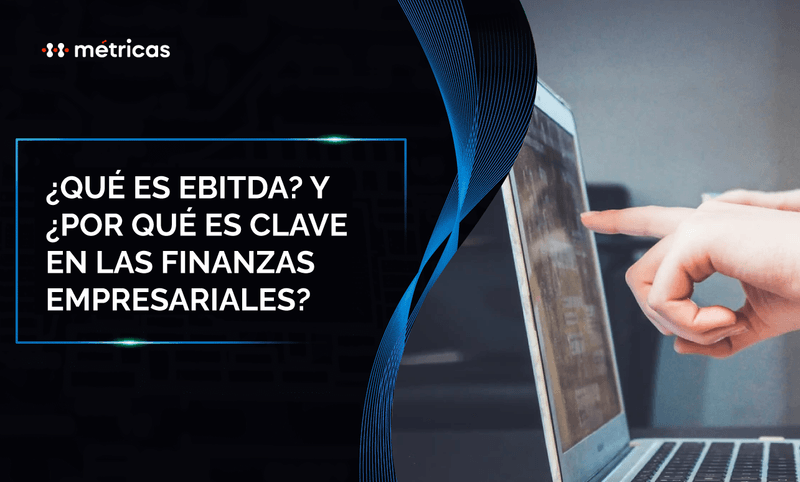 ¿Qué es el EBITDA y por qué es clave en las finanzas empresariales?