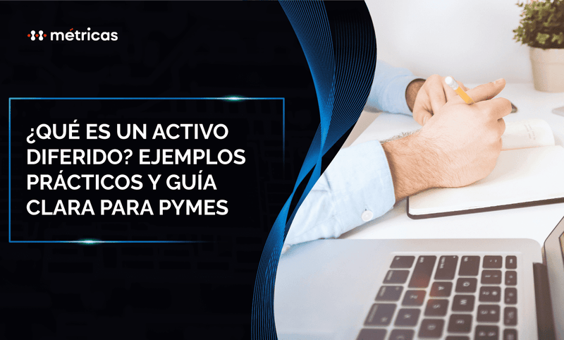 Activo diferido: qué es, ejemplos prácticos y guía para pymes