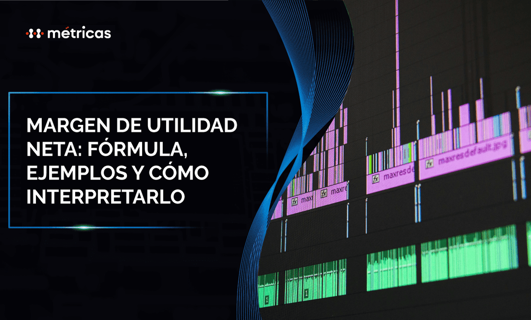 Margen de utilidad neta: fórmula, ejemplos y cómo interpretarlo