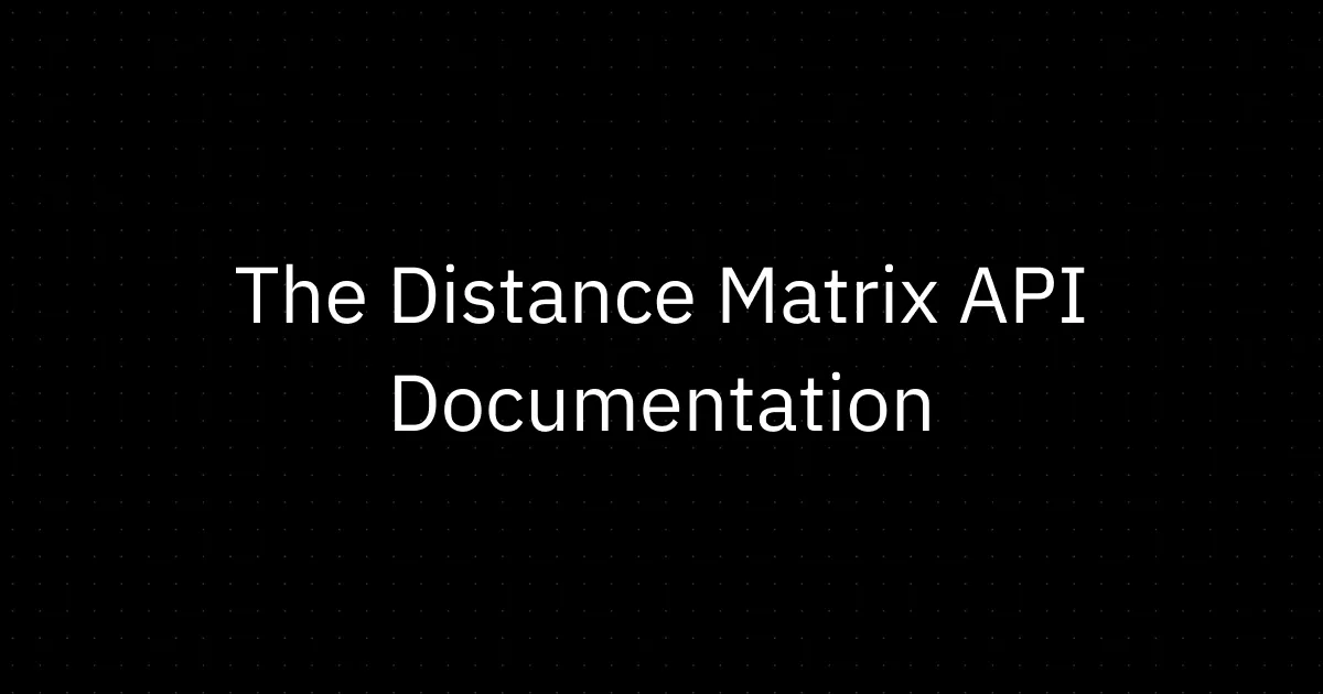 Distance Matrix API | Travel Time & Distance