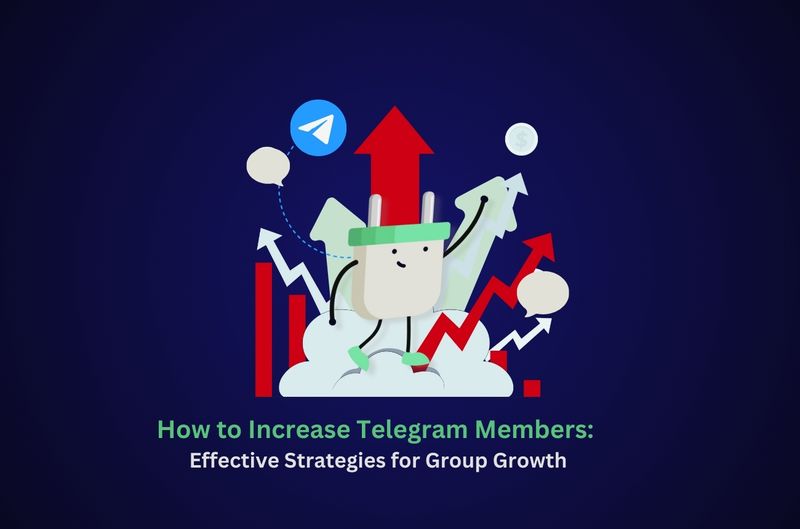 How to Increase Telegram Members: Effective Strategies for Group Growth