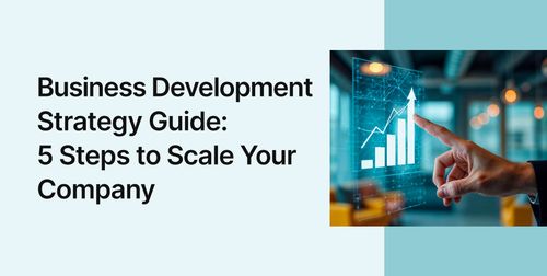 Business Development Strategy Guide: 5 Steps to Scale Your Company