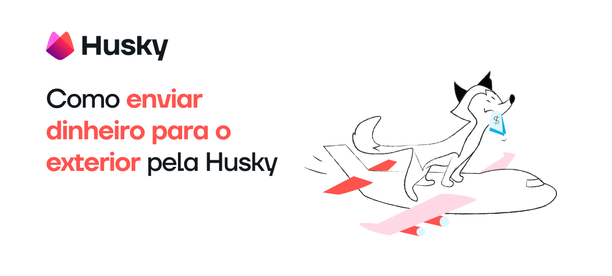 Como enviar dinheiro para o exterior? Passo a Passo | Husky