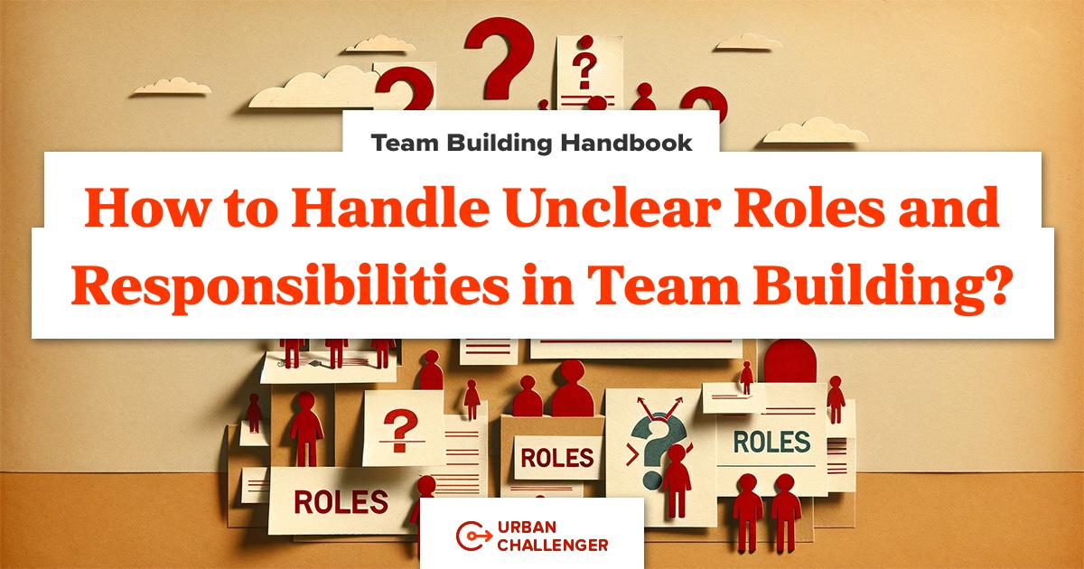 How to Handle Unclear Roles and Responsibilities in Team Building ...