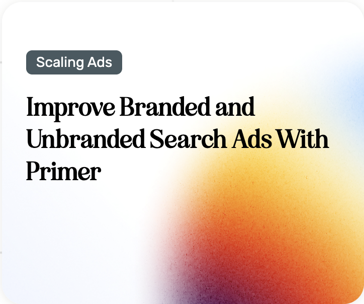 Branded and Unbranded Search Ads With Primer | sayprimer.com