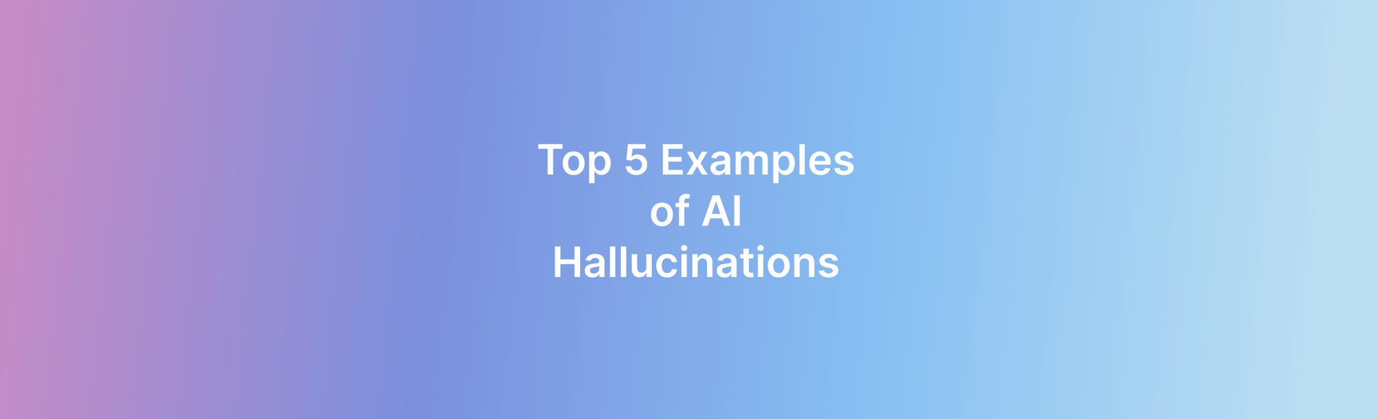 AI hallucinations examples: Top 5 and why they matter - Lettria