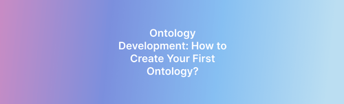 Ontology Development: How to Create Your First Ontology - Lettria