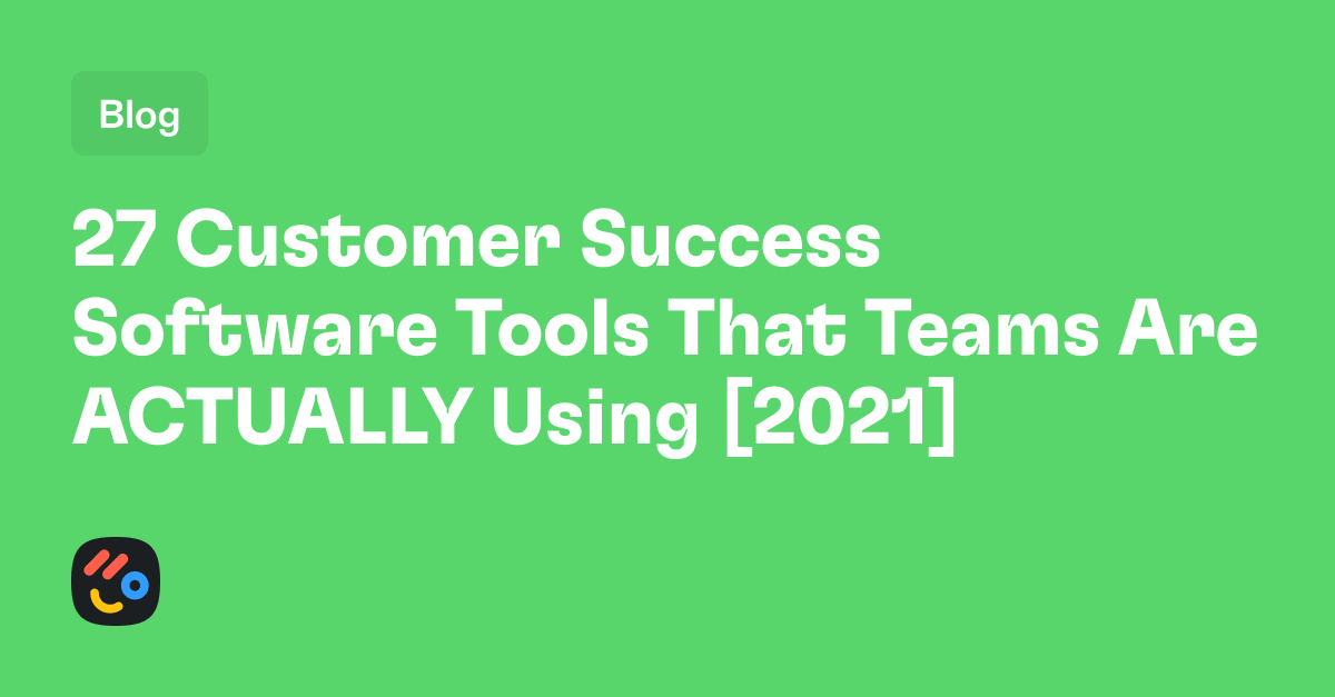 27 Customer Success Software Tools That Teams Are ACTUALLY Using [2021 ...