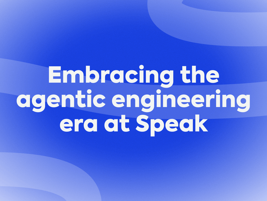 Embracing the agentic engineering era at Speak