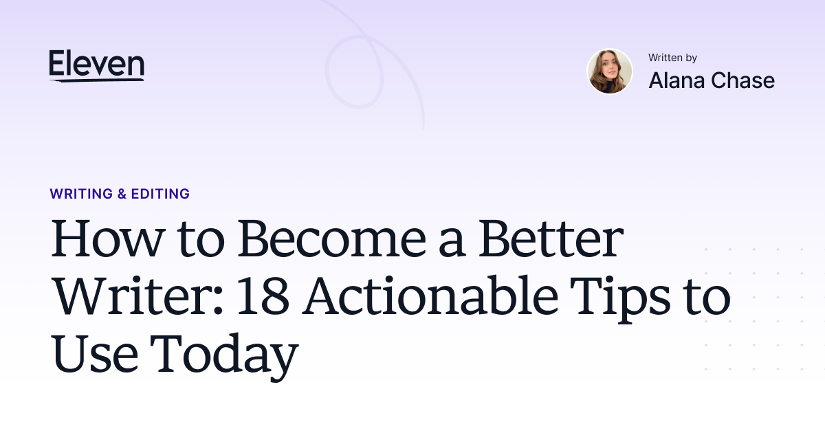 How to Become a Better Writer: 18 Actionable Tips to Use Today