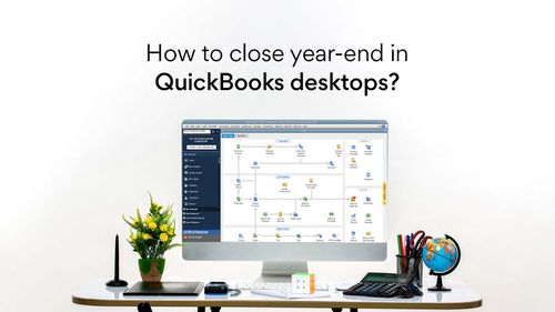 How to close year-end in QuickBooks desktops? | Xenett