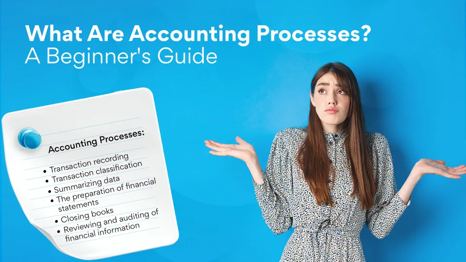 What Are Accounting Processes? A Beginner's Guide | Xenett