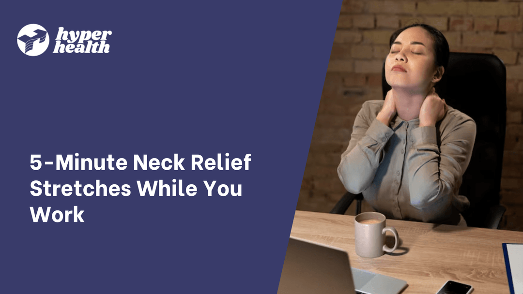 5-Minute Neck Relief Stretches While You Work | Hyperhealth