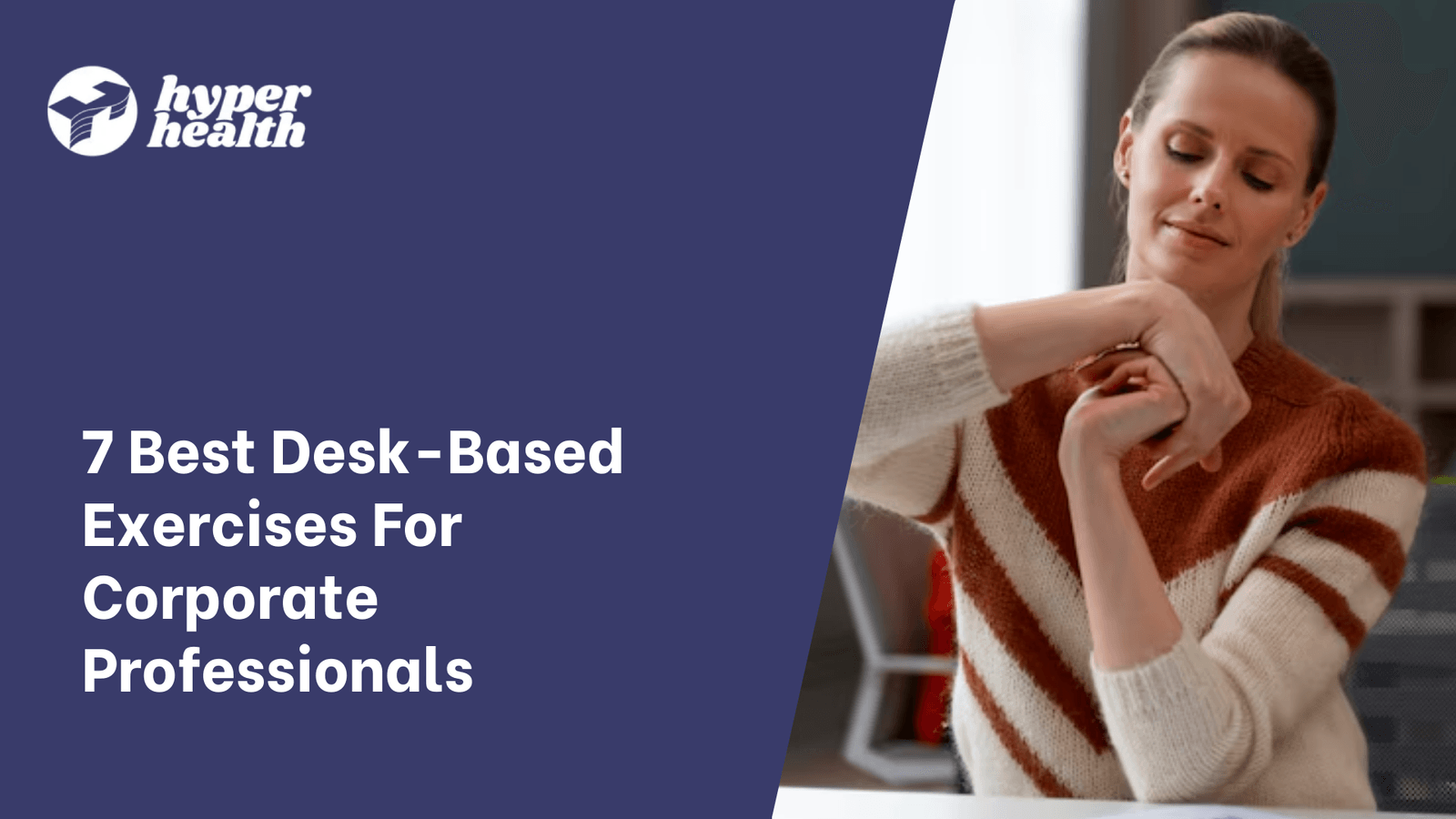 7 Best Desk-Based Exercises For Corporate Professionals | Hyperhealth