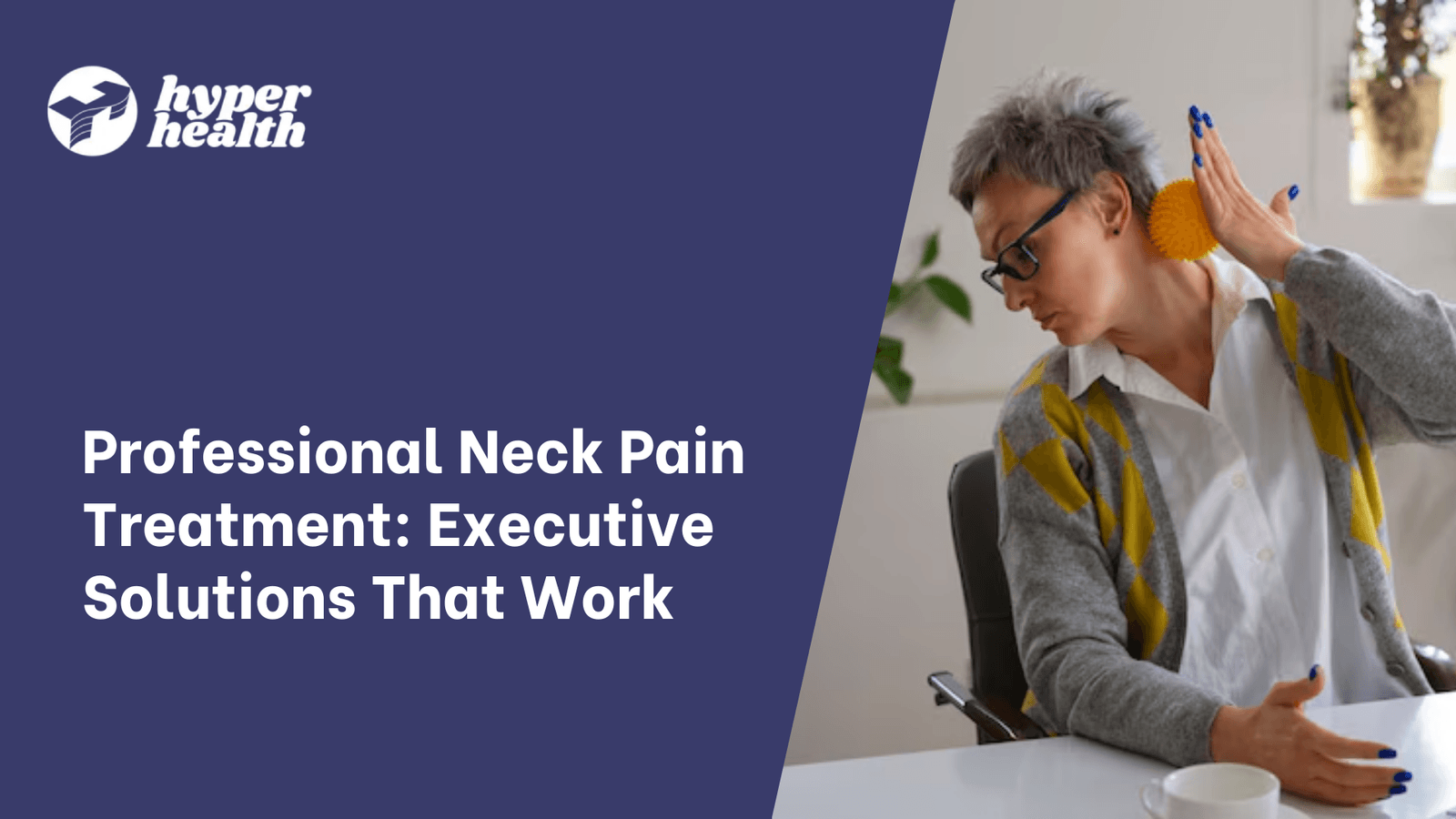 Professional Neck Pain Treatment: Executive Solutions That Work ...