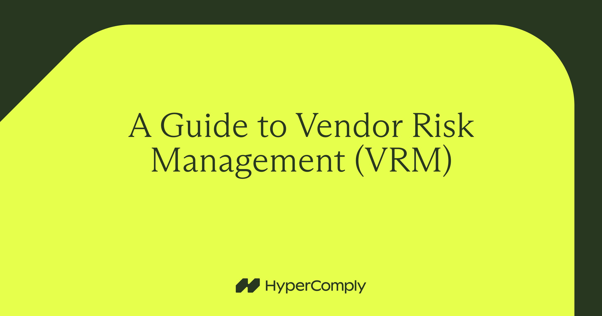 A Guide to Vendor Risk Management (VRM) | HyperComply Blog