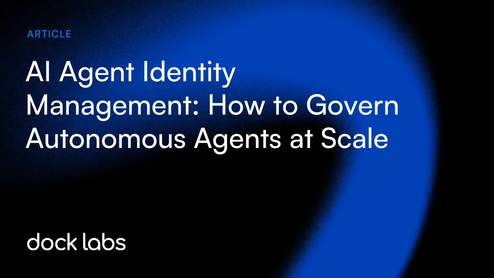 AI Agent Identity Management: How to Govern Autonomous Agents at Scale