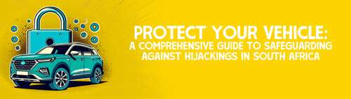 A Comprehensive Guide Against Hijackings in SA | Pineapple Insurance