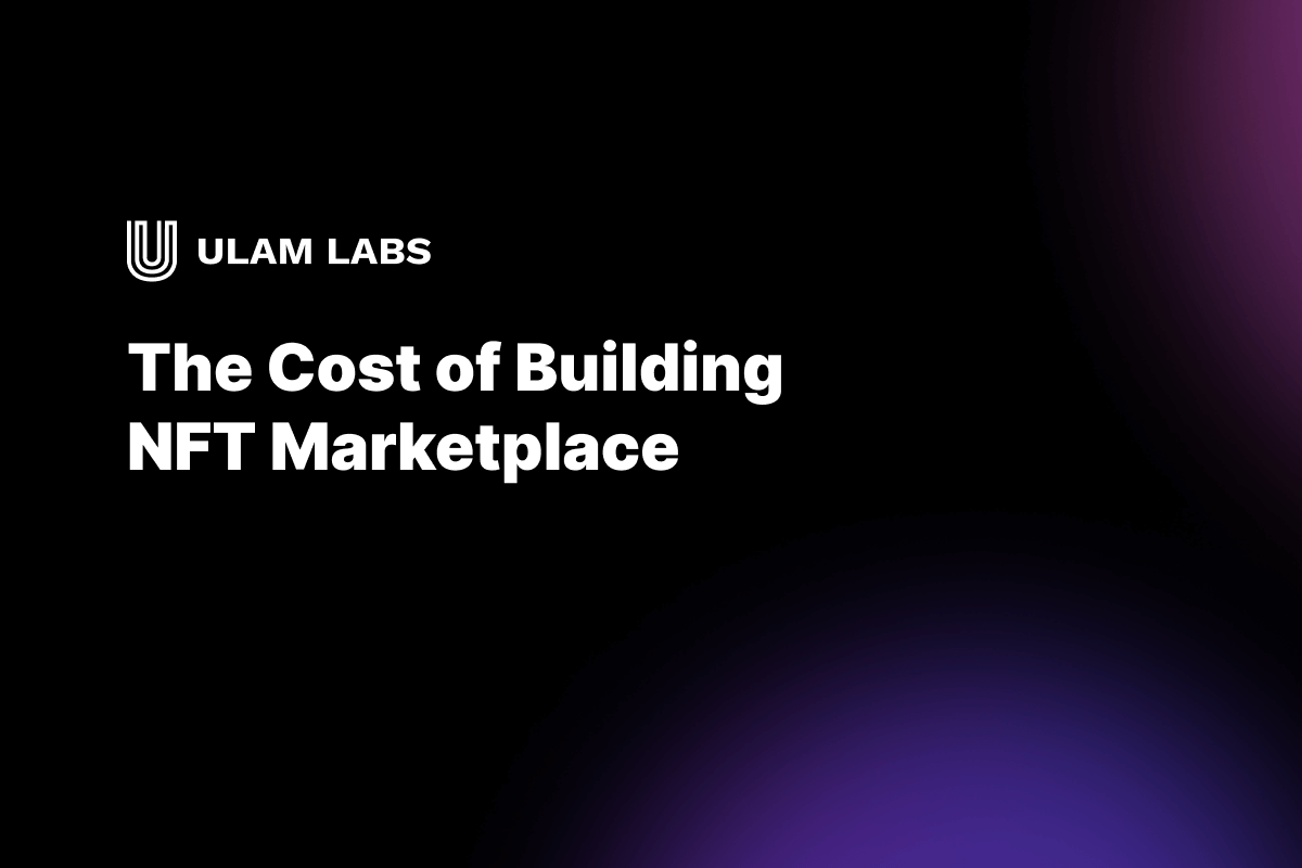 How Much Does It Cost to Create an NFT Marketplace? | ULAM LABS