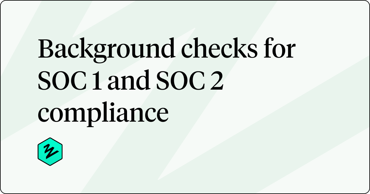 Background checks for SOC 1 and SOC 2 compliance | Zinc