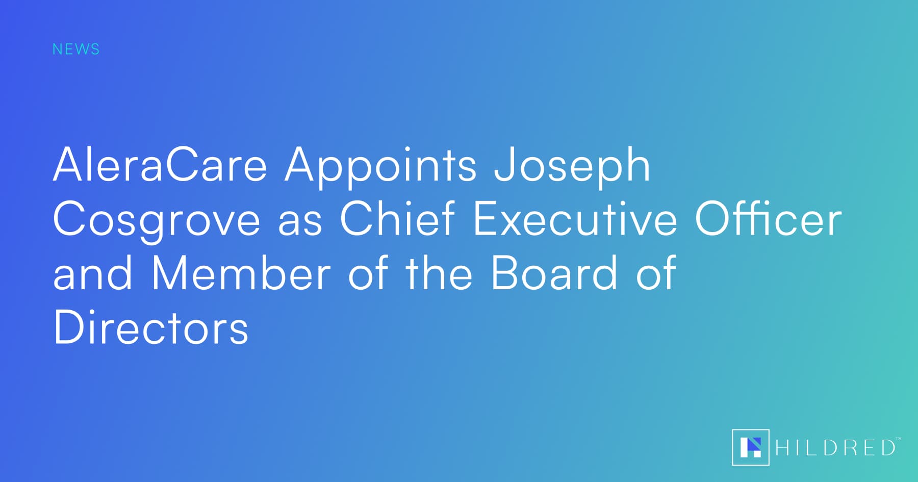 AleraCare Appoints Joseph Cosgrove as Chief Executive Officer and ...