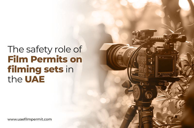 Film Permit Safety: How UAE Permits Protect Your Filming Set