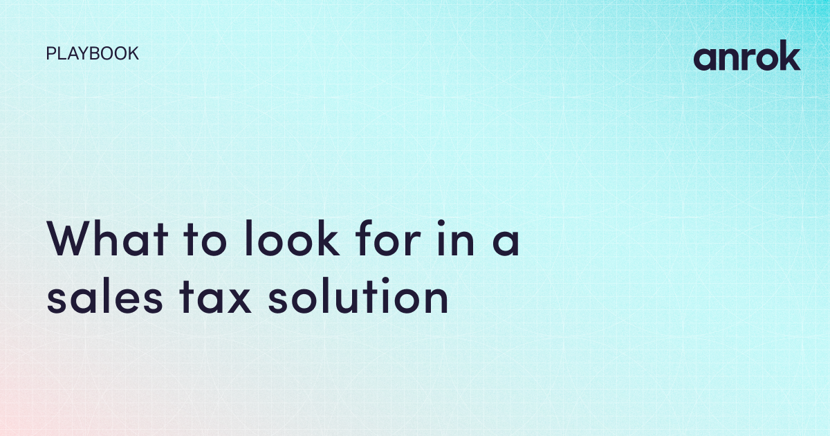 What SaaS finance teams should look for in a sales tax solution | Anrok