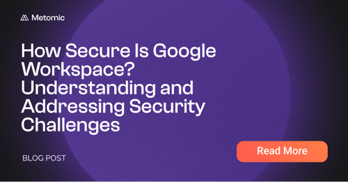 How Secure Is Google Workspace? Understanding & Preventing Google ...