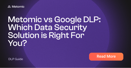 Metomic vs Google DLP: Why Metomic is a Great Alternative to Google ...