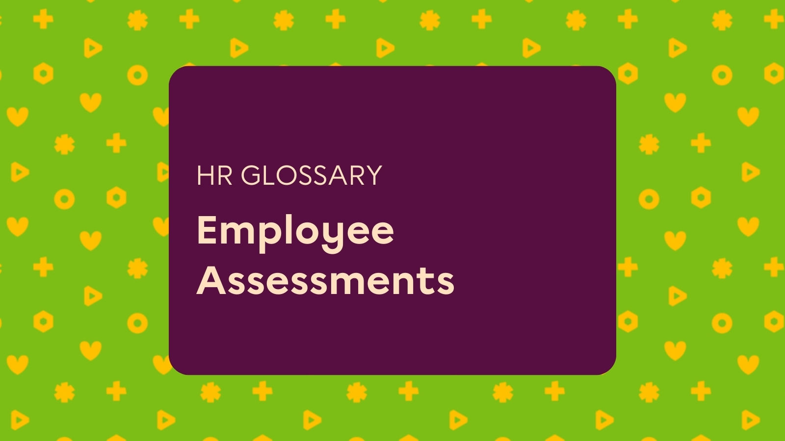 Effective Employee Assessments: Methods & Best Practices