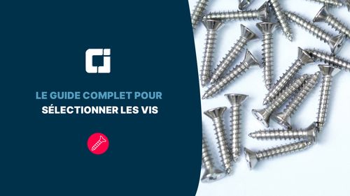 Le guide complet pour sélectionner les vis